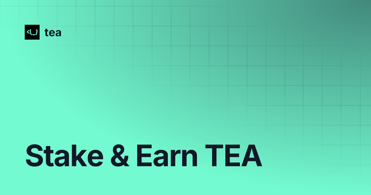 Stake & Earn TEA | tea