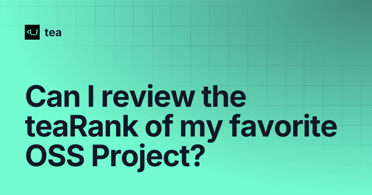 Can I review the teaRank of my favorite OSS Project? | tea